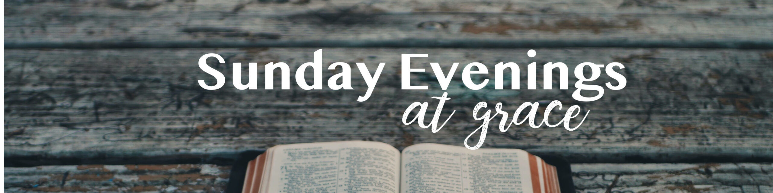 Sunday Evenings - Grace Baptist Church